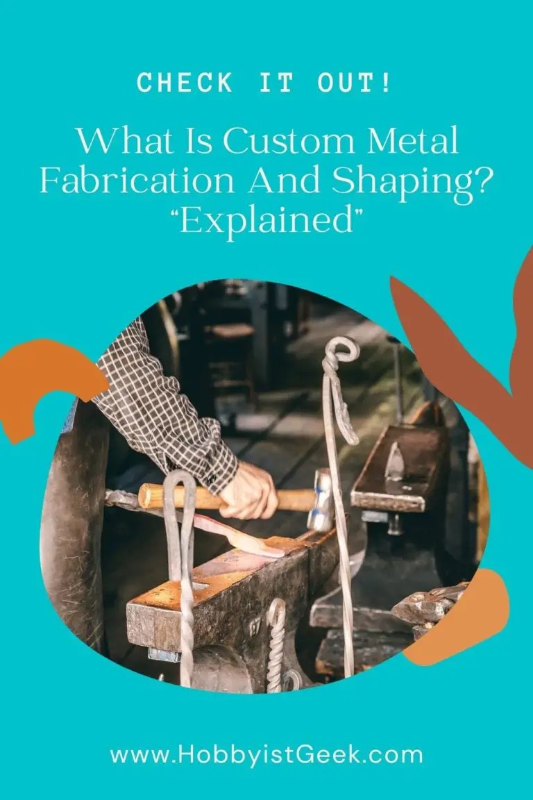 What Is Custom Metal Fabrication And Shaping? “Explained”