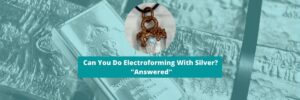 Hobbyist Geek | Learn How To Do Electroforming The Easy Way